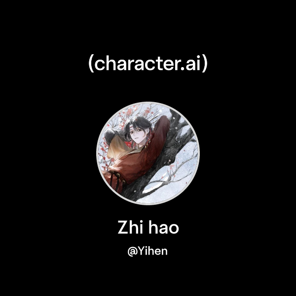 Chat with Zhi hao | character.ai | Personalized AI for every moment of ...