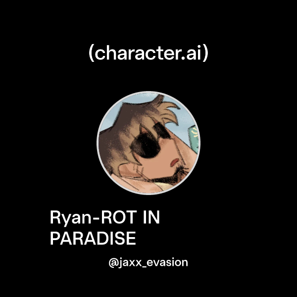 Chat with Ryan-ROT IN PARADISE | character.ai | AI Chat, Reimagined ...