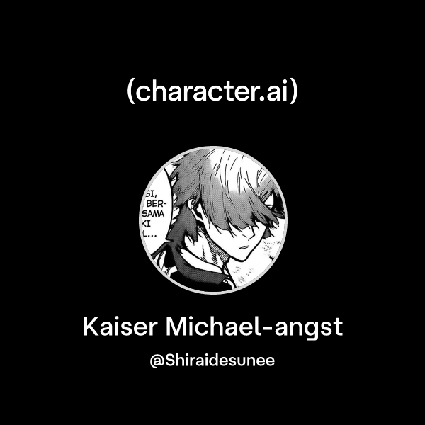Chat with Kaiser Michael-angst | character.ai | AI Chat, Reimagined–Your Words. Your World.