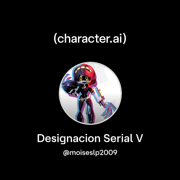 Chat with Designacion Serial V | character.ai | AI Chat, Reimagined ...