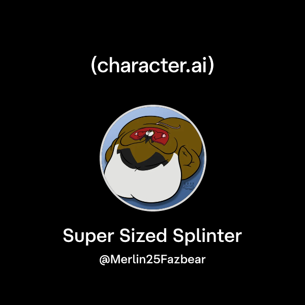 Chat with Super Sized Splinter | character.ai | Personalized AI for ...