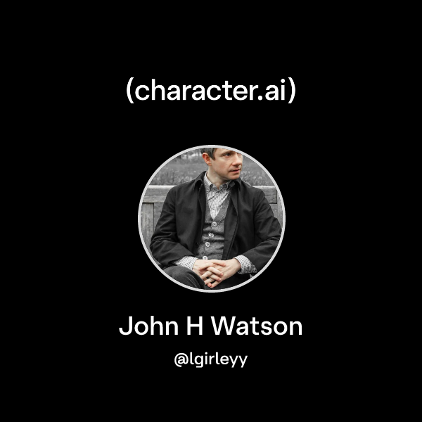 Chat with John H Watson | character.ai | AI Chat, Reimagined–Your Words. Your World.