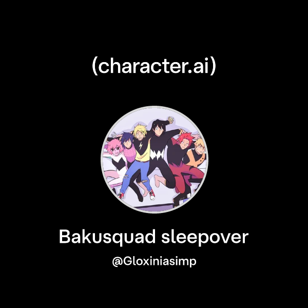 Chat with Bakusquad sleepover | character.ai | AI Chat, Reimagined–Your ...