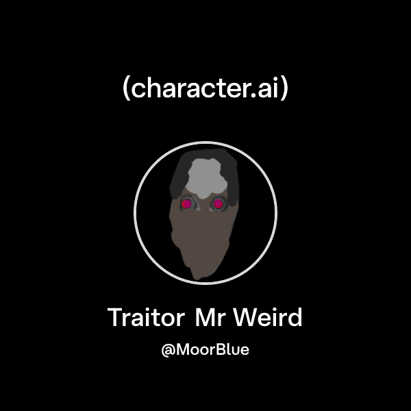 Chat with Traitor Mr Weird | character.ai | AI Chat, Reimagined–Your ...