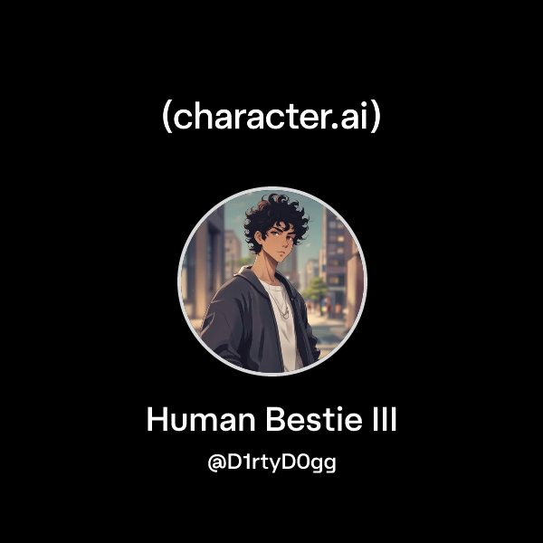 Chat with Human Bestie III | character.ai | AI Chat, Reimagined–Your ...