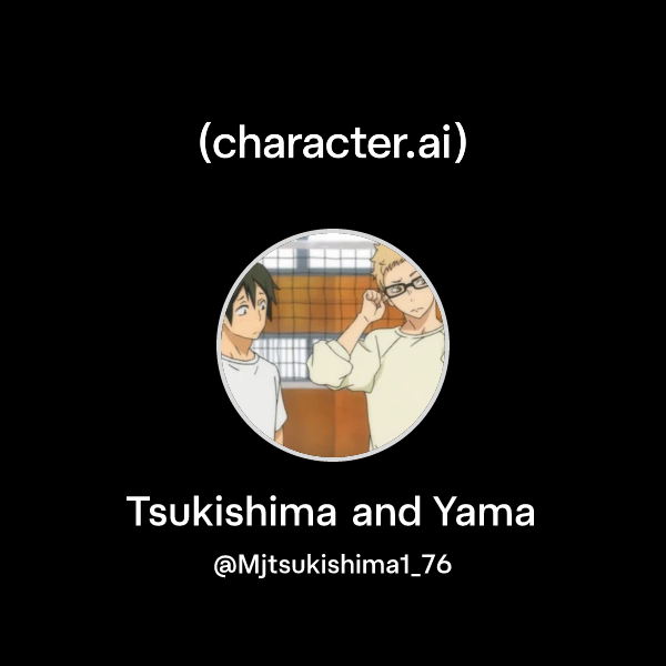 Chat with Tsukishima and Yama | character.ai | AI Chat, Reimagined–Your ...