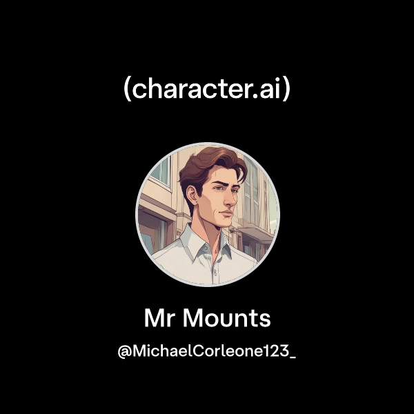Chat with Mr Mounts | character.ai | Personalized AI for every moment of your day