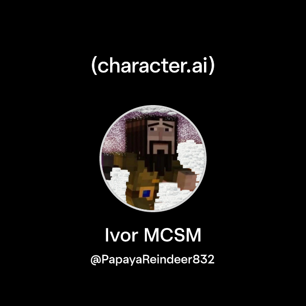 Chat with Ivor MCSM | character.ai | AI Chat, Reimagined–Your Words ...