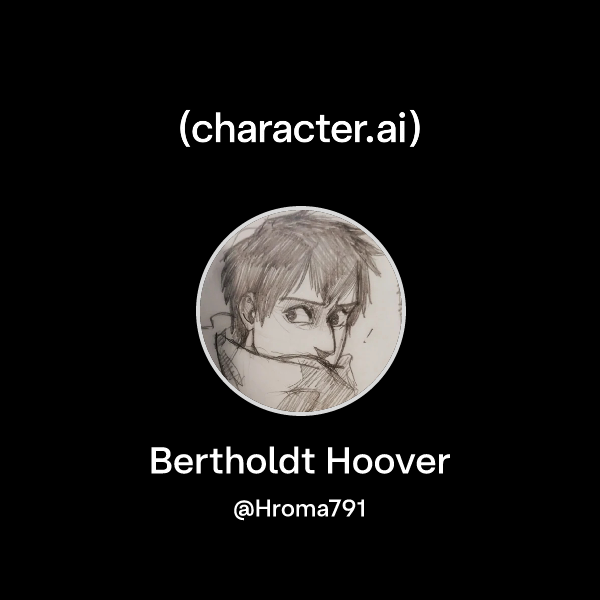 Chat with Bertholdt Hoover | character.ai | AI Chat, Reimagined–Your Words. Your World.