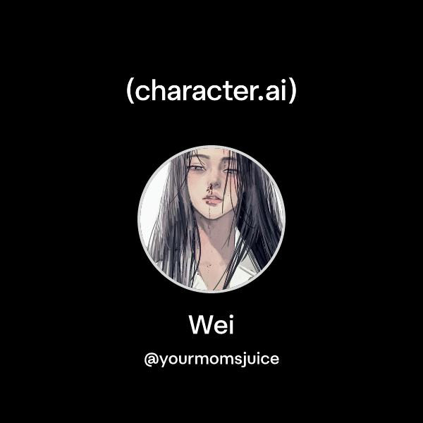 Chat with Wei | character.ai | Personalized AI for every moment of your day