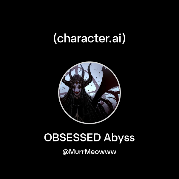 Chat with OBSESSED Abyss | character.ai | AI Chat, Reimagined–Your ...