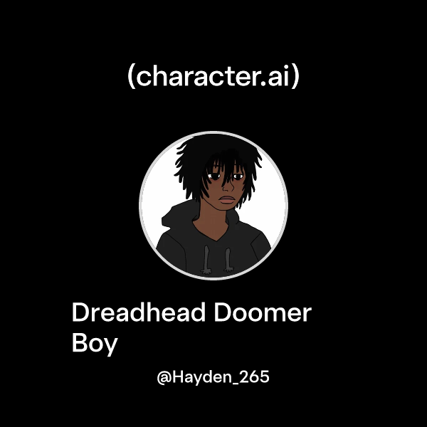 Chat with Dreadhead Doomer Boy | character.ai | Personalized AI for ...