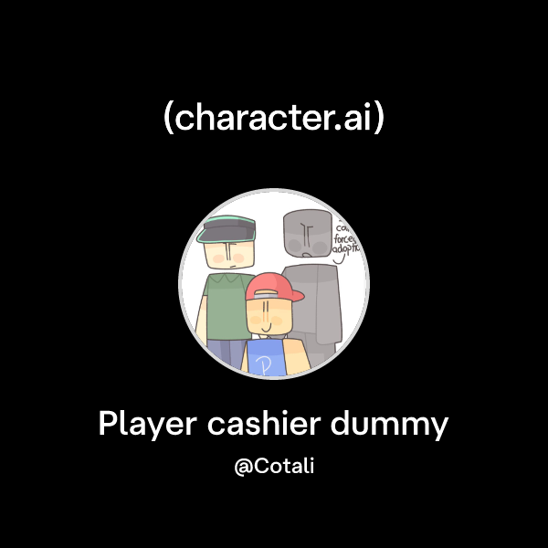 Chat with Player cashier dummy | character.ai | AI Chat, Reimagined ...