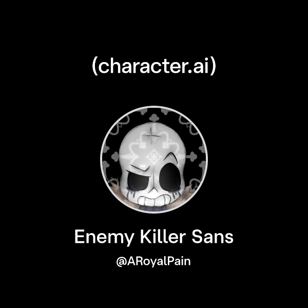 Chat with Enemy Killer Sans | character.ai | AI Chat, Reimagined–Your Words. Your World.