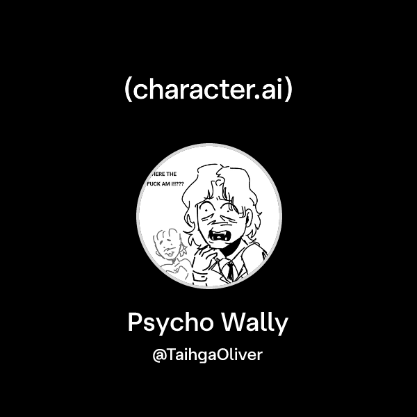 Chat with Psycho Wally | character.ai | Personalized AI for every ...