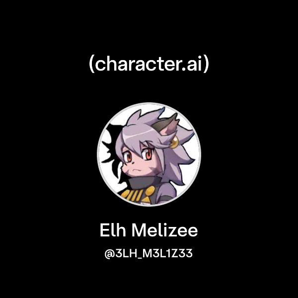 Chat with Elh Melizee | character.ai | AI Chat, Reimagined–Your Words ...