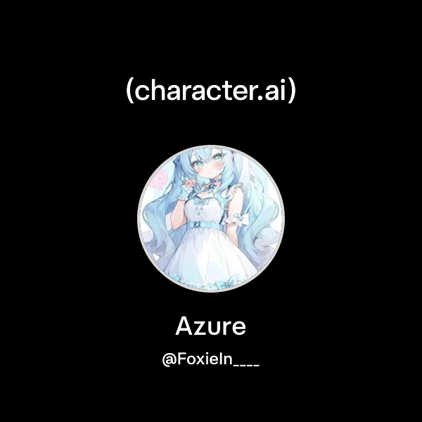 Chat with Azure | character.ai | Personalized AI for every moment of ...