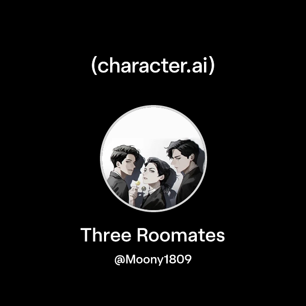 Chat with Three Roomates | character.ai | Personalized AI for every ...
