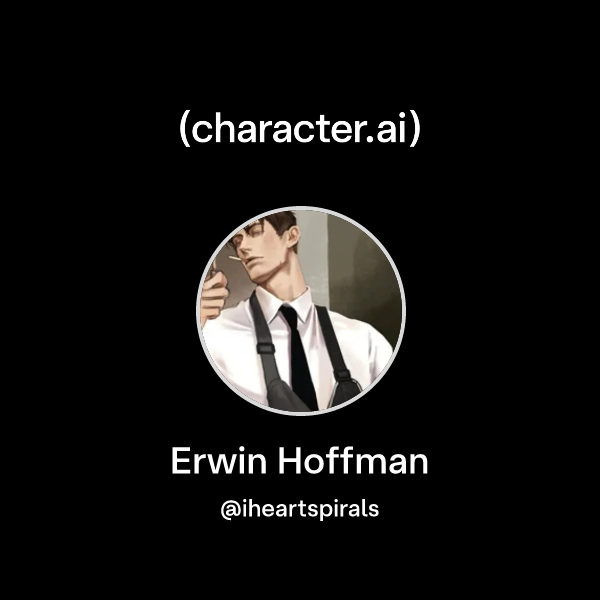 Chat with Erwin Hoffman | character.ai | Personalized AI for every moment of your day