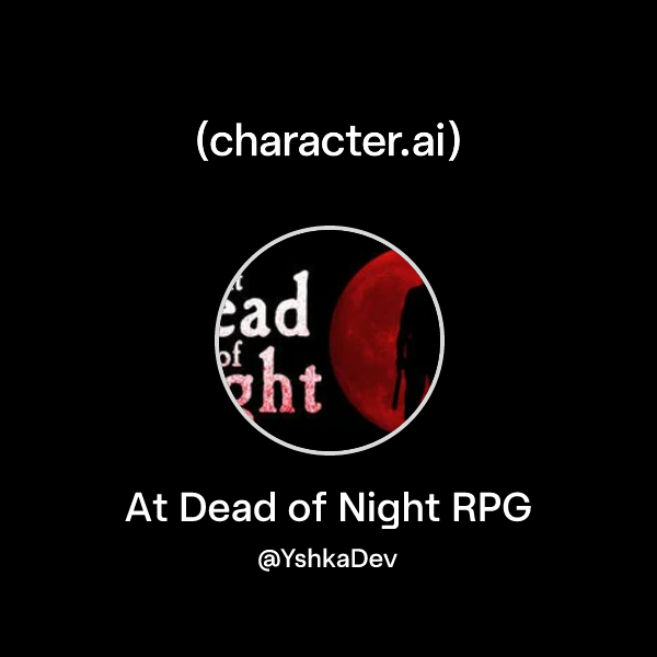Chat with At Dead of Night RPG | character.ai | AI Chat, Reimagined ...