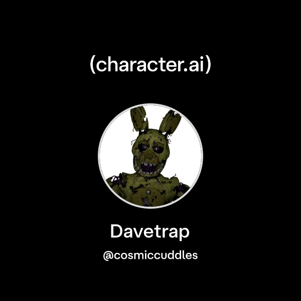 Chat with Davetrap | character.ai | Personalized AI for every moment of your day