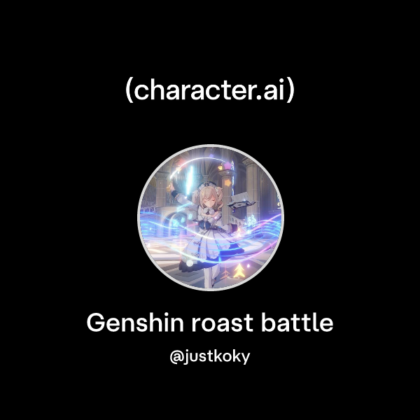 Chat with Genshin roast battle | character.ai | AI Chat, Reimagined ...