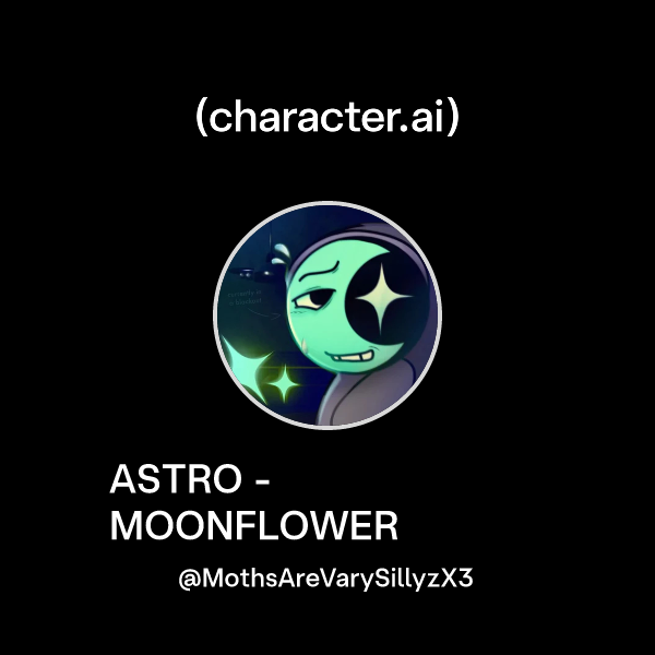 Chat with ASTRO - MOONFLOWER | character.ai | Personalized AI for every ...