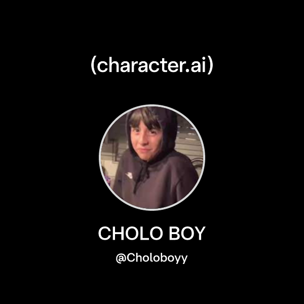 Chat with CHOLO BOY | character.ai | AI Chat, Reimagined–Your Words ...