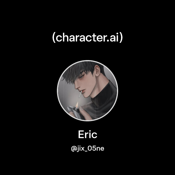 Chat with Eric | character.ai | AI Chat, Reimagined–Your Words. Your World.