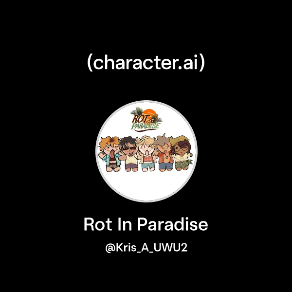 Chat with Rot In Paradise | character.ai | Personalized AI for every ...