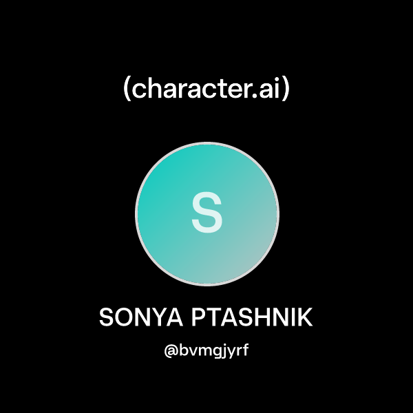 Chat with SONYA PTASHNIK | character.ai | Personalized AI for every ...