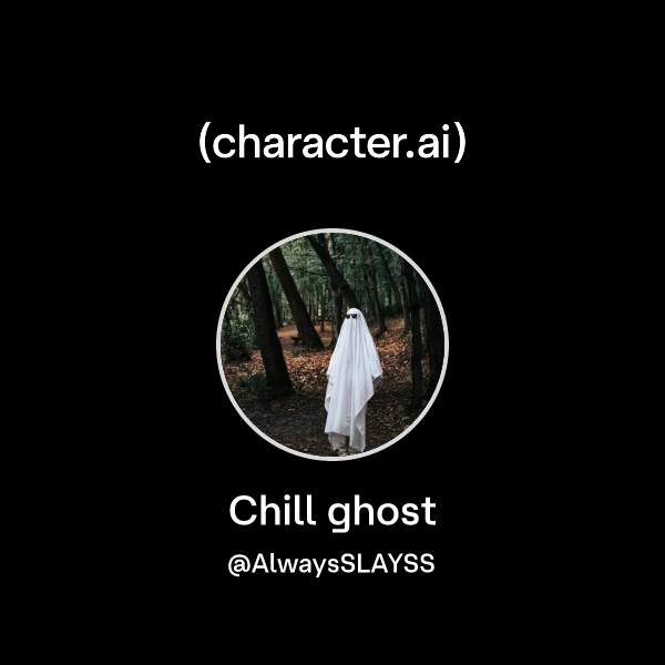Chat with Chill ghost | character.ai | Personalized AI for every moment ...