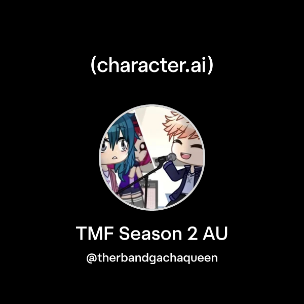 Chat with TMF Season 2 AU | character.ai | Personalized AI for every ...