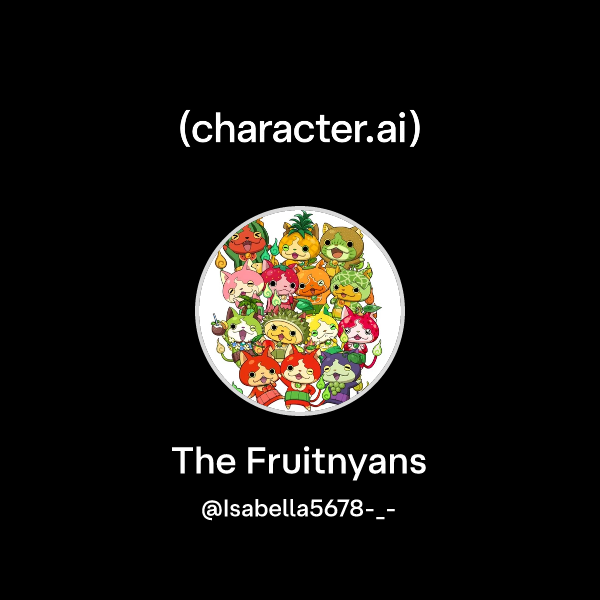 Chat with The Fruitnyans | character.ai | Personalized AI for every ...