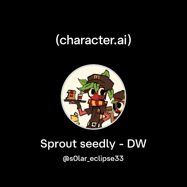 Chat with Sprout seedly - DW | character.ai | AI Chat, Reimagined–Your ...