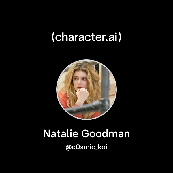 Chat with Natalie Goodman | character.ai | AI Chat, Reimagined–Your ...