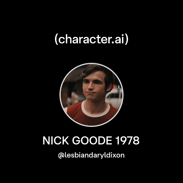 Chat with NICK GOODE 1978 | character.ai | AI Chat, Reimagined–Your ...
