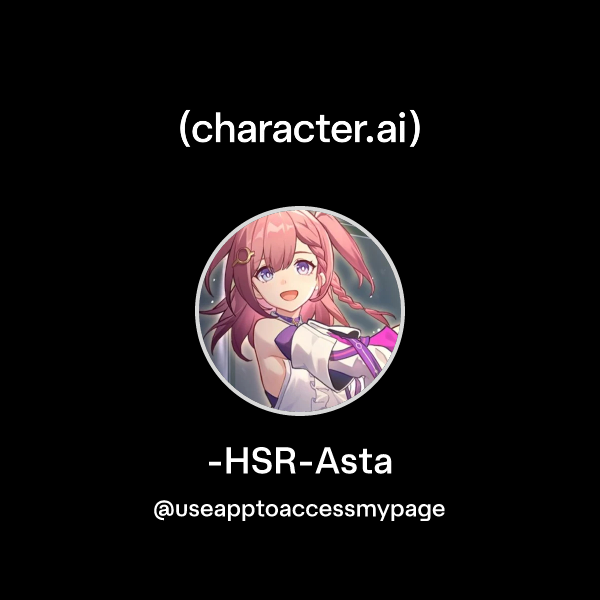 Chat with -HSR-Asta | character.ai | AI Chat, Reimagined–Your Words ...