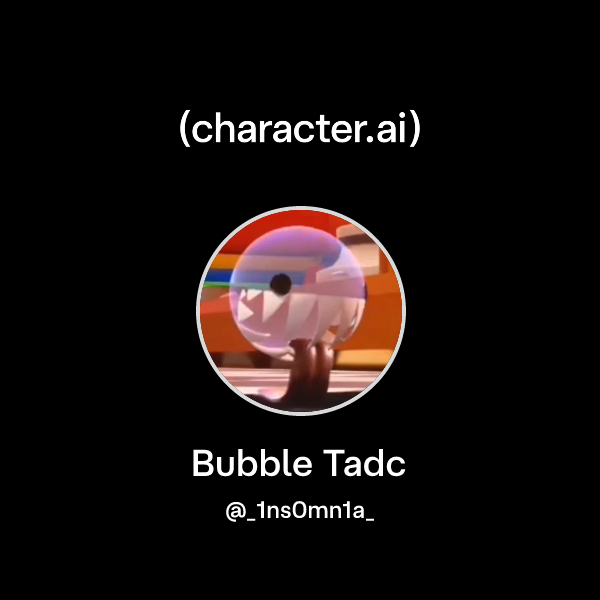 Chat with Bubble Tadc | character.ai | AI Chat, Reimagined–Your Words ...