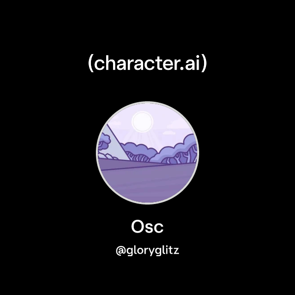 Chat with Osc | character.ai | Personalized AI for every moment of your day