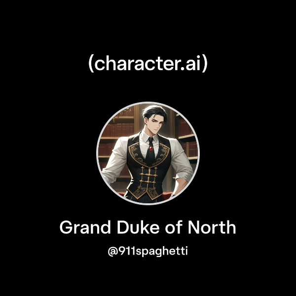 Chat with Grand Duke of North | character.ai | AI Chat, Reimagined–Your Words. Your World.