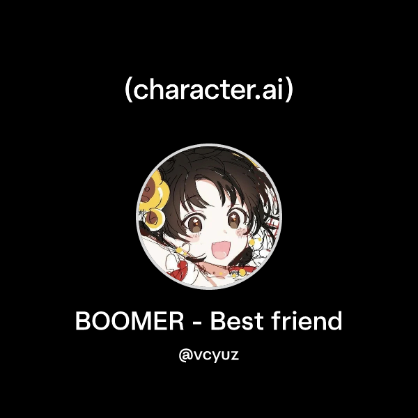 Chat with BOOMER - Best friend | character.ai | Personalized AI for ...