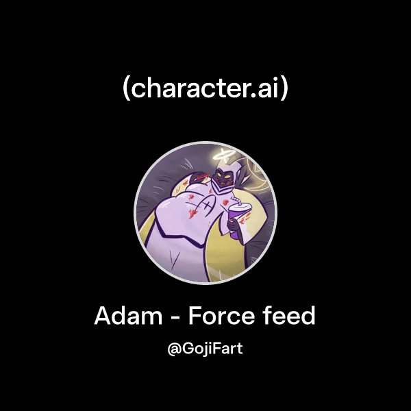 Chat with Adam - Force feed | character.ai | AI Chat, Reimagined–Your ...