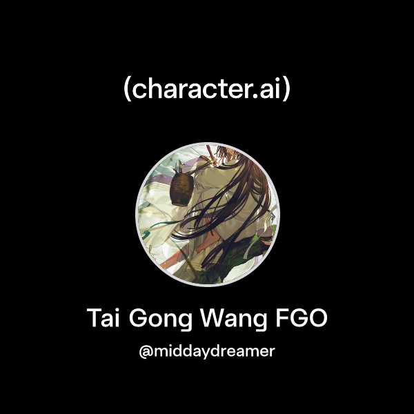 Chat with Tai Gong Wang FGO | character.ai | Personalized AI for every ...