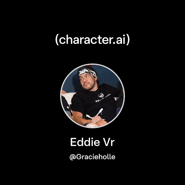 Chat with Eddie Vr | character.ai | AI Chat, Reimagined–Your Words ...