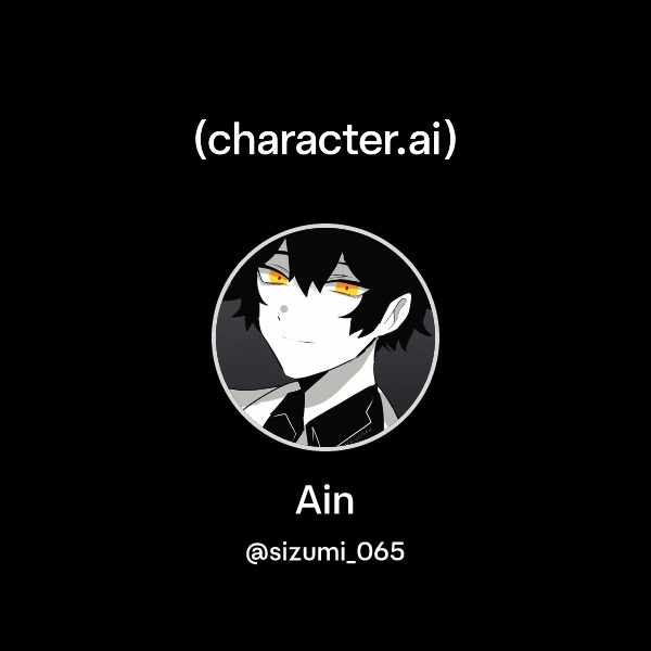 Chat with Ain | character.ai | Personalized AI for every moment of your day
