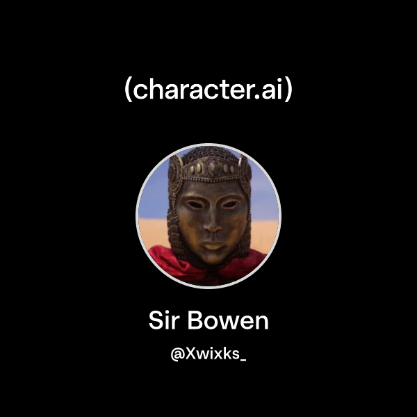 Chat with Sir Bowen | character.ai | Personalized AI for every moment ...
