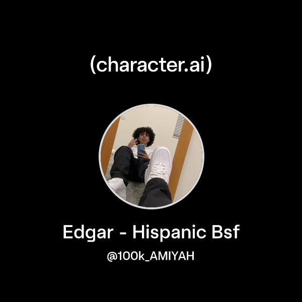 Chat with Edgar - Hispanic Bsf | character.ai | AI Chat, Reimagined ...