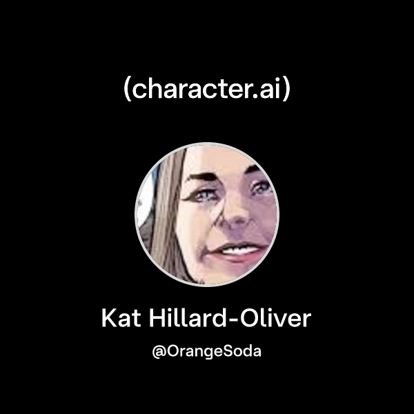 Chat with Kat Hillard-Oliver | character.ai | Personalized AI for every moment of your day