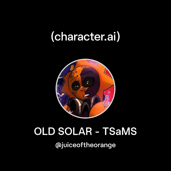 Chat with OLD SOLAR - TSaMS | character.ai | AI Chat, Reimagined–Your ...
